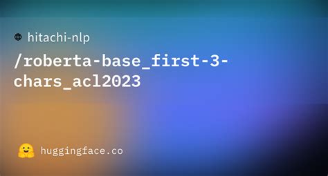 Hitachi Nlp Roberta Base First 3 Chars Acl2023 · Hugging Face