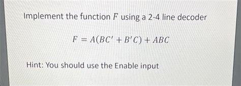 Solved Implement The Function F Using A 2 4 Line Decoder