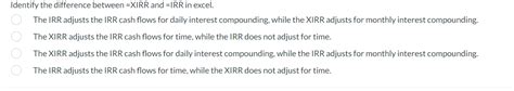 Solved Identify The Difference Between Xirr And Irr In Excel O