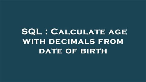 Sql Calculate Age With Decimals From Date Of Birth Youtube