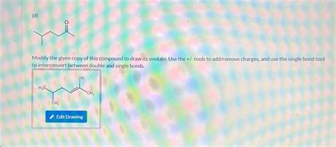 Modify The Given Copy Of This Compound To Draw Its