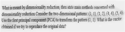Solved What Is Meant By Dimensionality Reduction Then State