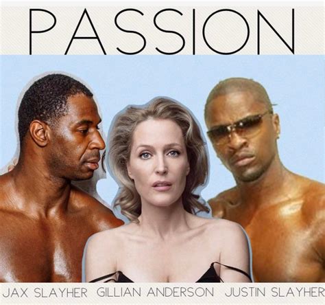 “passion” Starring Gillian Anderson Jax Slayher And Justin Slayer