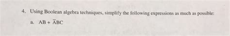 Solved Using Boolean Algebra Techniques Simplify The