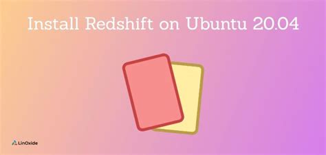 How To Install And Use Redshift On Ubuntu 2004