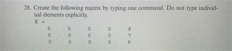solved 28 create the following matrix by typing one