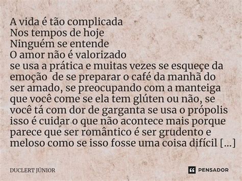 ⁠a Vida é Tão Complicada Nos Tempos Duclert JÚnior Pensador