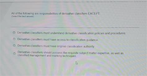 All Of The Following Are Responsibilities Of Derivative Classifiers Except Select The Best