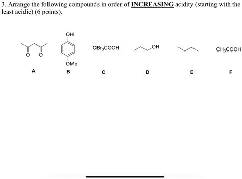 Solved Arrange The Following Compounds In Order Of Increasing Acidity Starting With The Least