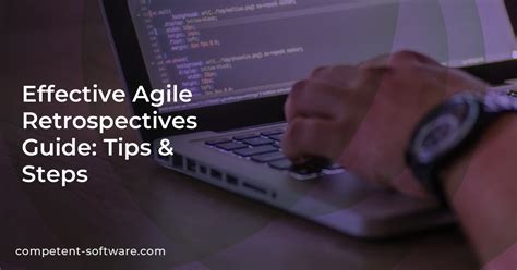 Effective Agile Retrospectives Guide Tips And Steps