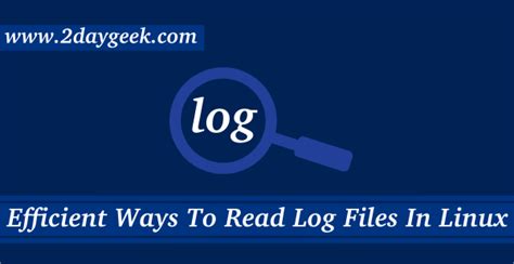 Efficient Ways To Read Log Files In Linux Daygeek