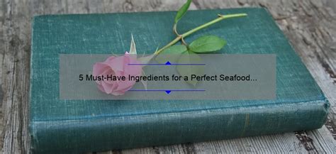 5 Must Have Ingredients For A Perfect Seafood Boil A Mouthwatering