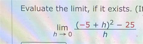 solved evaluate the limit ﻿if it exists limh→0 5 h 2 25h