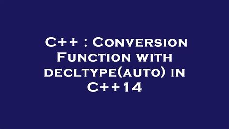 C Conversion Function With Decltypeauto In C14 Youtube