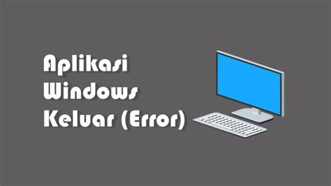 10 Cara Memperbaiki Aplikasi Windows Error Keluar Sendiri Advernesia