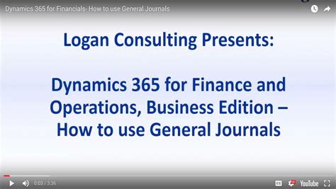 Video Dynamics 365 For Financials How To Use General Journals Logan Consulting