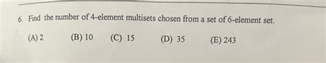 Solved 6 Find The Number Of 4 Element Multisets Chosen From Chegg Com