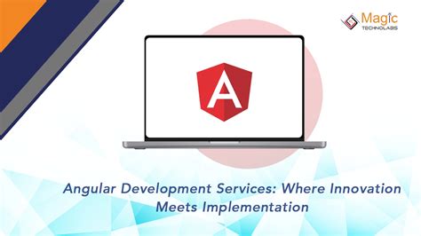 Angular Development Services Where Innovation Meets Implementation