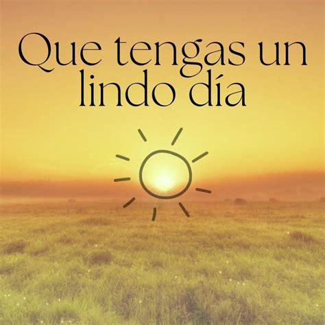 Que Tengas Un Lindo Día 100 Frases E Imágenes Bonitas