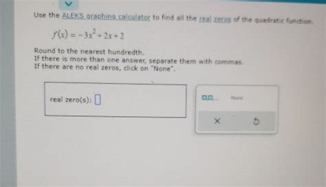 Solved Use The ALEKS Graphing Calculator To Find All The Real Zeros Of The Quadratic Function