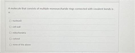 Solved A Molecule That Consists Of Multiple Monosaccharide