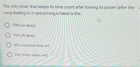 Solved The Only Timer That Keeps Its Time Count After Chegg Com