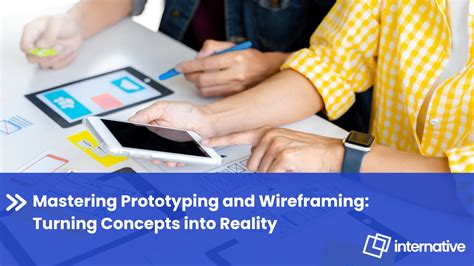 Mastering Prototyping And Wireframing Turning Concepts Into Reality
