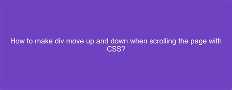 How To Make Div Move Up And Down When Scrolling The Page With Css