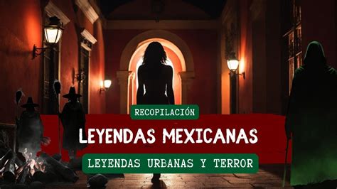 Leyendas Mexicanas Leyendas De Terror Recopilación Semanal Youtube