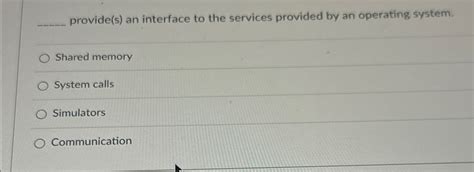 Solved Provides ﻿an Interface To The Services Provided By