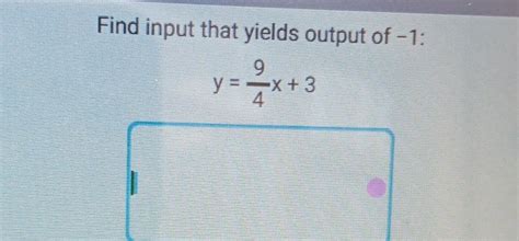 Solved Find Input That Yields Output Of −1 Y 94 X3 Math