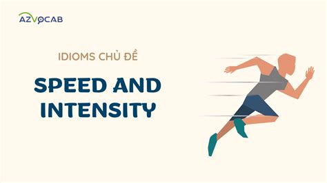 Tổng Hợp Idioms Thông Dụng Chủ đề Tốc độ Và Cường độ Speed And Intensity Azvocab Ai