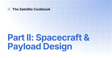 Part Ii Spacecraft And Payload Design The Satellite Cookbook