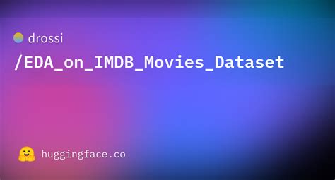 Drossi Eda On Imdb Movies Dataset · Datasets At Hugging Face