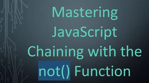 Mastering Javascript Chaining With The Not Function Youtube