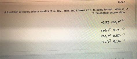 Solved السؤال 8 A Turntable Of Record Player Rotates At 30