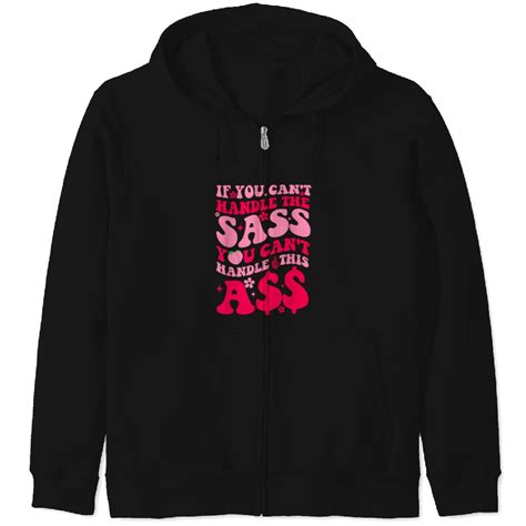 If You Cant Handle The Sass You Cant Handle This A Zip Hoodies Sold