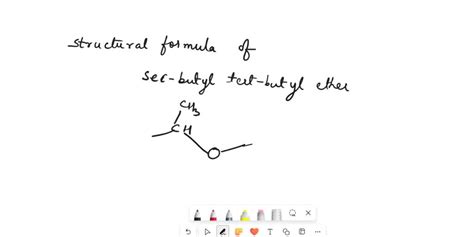 Solved Draw The Structural Formula Of Sec Butyl Tert Butyl Ether Draw The Molecule On The
