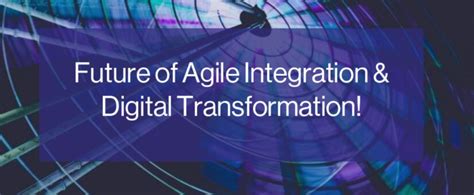 The Future Of Agile Integration And Digital Transformation Sumerge