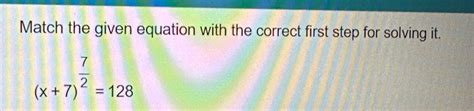 Solved Match The Given Equation With The Correct First Step Chegg