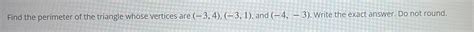 [answered] Find The Perimeter Of The Triangle Whose Vertices Are 3 4 3 Kunduz