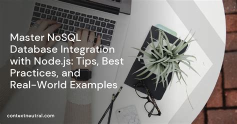 Master Nosql Database Integration With Nodejs Tips Best Practices And Real World Examples