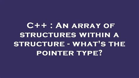 C An Array Of Structures Within A Structure Whats The Pointer Type Youtube