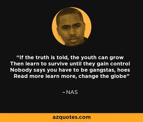 Nas Quote If The Truth Is Told The Youth Can Grow Then Learn