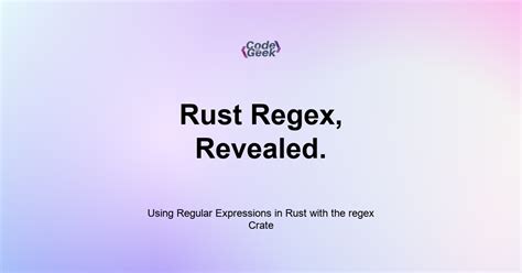 Using Regular Expressions In Rust With The Regex Crate Codeforgeek