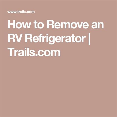How To Remove An RV Refrigerator Trails Com Rv Refrigerator Rv Camper Renovation