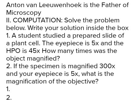 Solved Anton Van Leeuwenhoek Is The Father Of Microscopy Ii