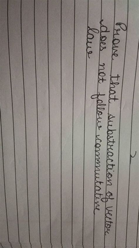 prove that substraction of vector does not follow commutative filo