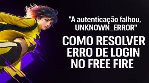 A Autenticação Falhou Unknownerror Como Resolver O Erro De Login No Free Fire 🚨
