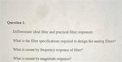 Solved Question 1 Differentiate Ideal Filter And Practical